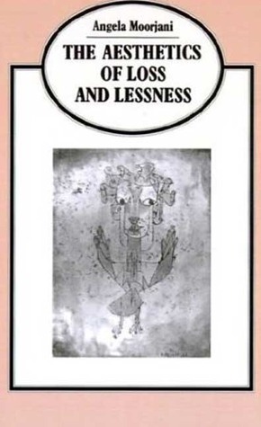 Aesthetics Of Loss And Lessness by Angela Moorjani | Goodreads