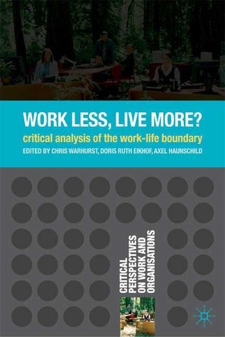 Work Less, Live More?: Critical Analysis of the Work-Life Boundary by ...