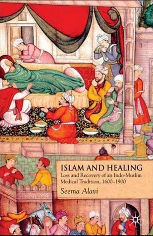 Islam and Healing: Loss and Recovery of an Indo-Muslim Medical ...