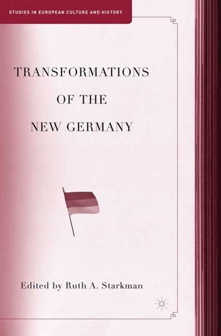 Transformations of the New Germany by Ruth A. Starkman | Goodreads