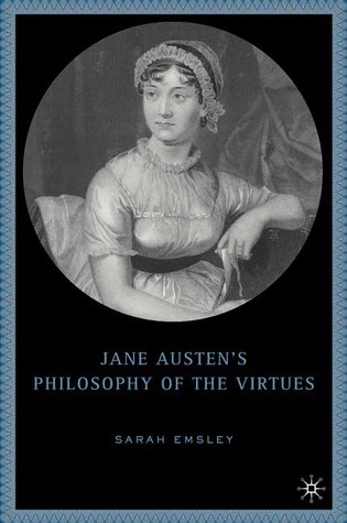Jane Austen’s Philosophy of the Virtues by Sarah Emsley | Goodreads