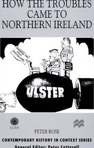 How the Troubles Came to Northern Ireland by Peter Rose | Goodreads