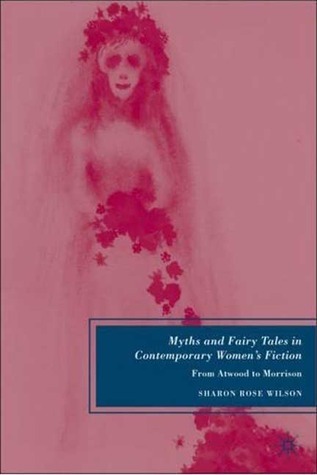 Myths and Fairy Tales in Contemporary Women's Fiction: From Atwood to ...