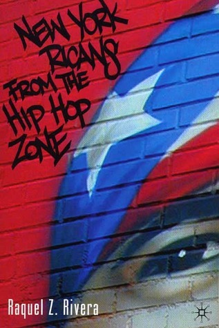New York Ricans from the Hip Hop Zone by Raquel Z. Rivera | Goodreads