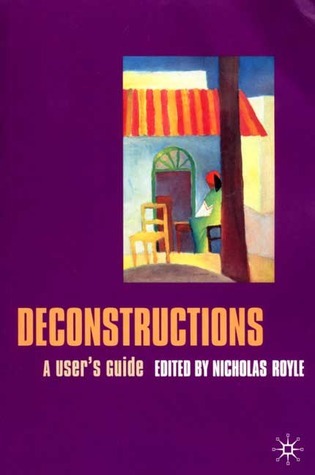 Deconstructions: A User's Guide by Nicholas Royle | Goodreads
