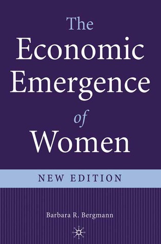 The Economic Emergence of Women by Barbara R. Bergmann | Goodreads