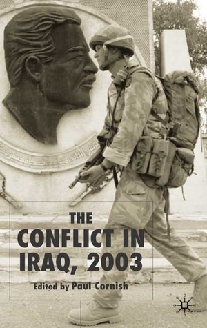 The Conflict in Iraq, 2003 by Paul Cornish | Goodreads