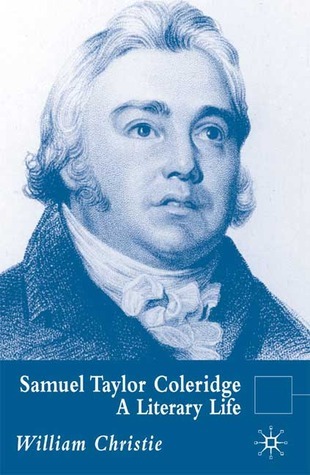 Samuel Taylor Coleridge: A Literary Life by William Christie | Goodreads