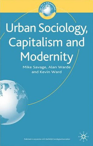 Urban Sociology, Capitalism and Modernity by Mike Savage | Goodreads