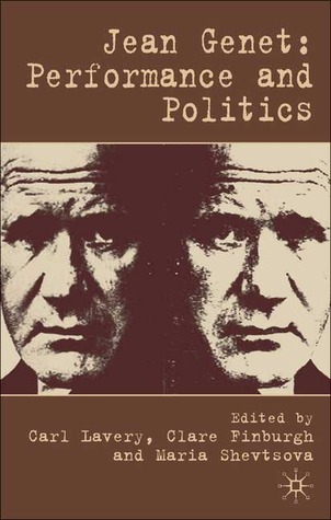 Jean Genet: Performance and Politics by Carl Lavery | Goodreads