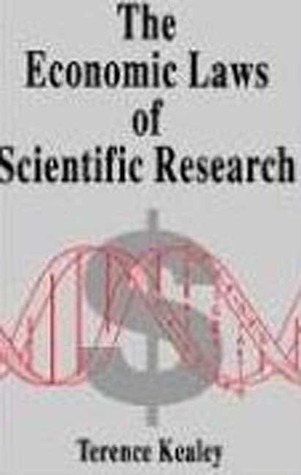 The Economic Laws of Scientific Research by Terence Kealey | Goodreads