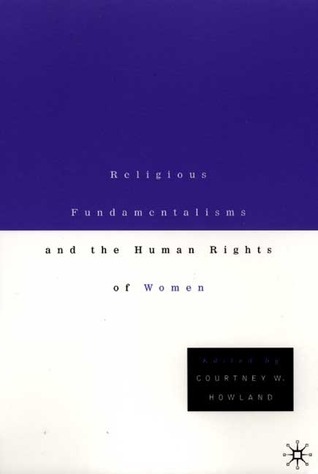Religious Fundamentalisms and the Human Rights of Women by Courtney W ...