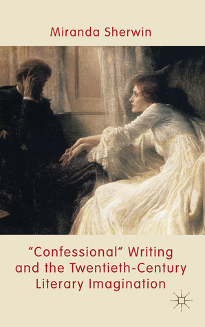 'Confessional' Writing and the Twentieth-Century Literary Imagination ...