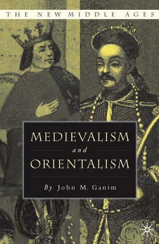 Medievalism and Orientalism (The New Middle Ages) by John M. Ganim ...