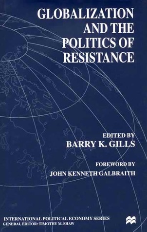 Globalization and the Politics of Resistance by Barry K. Gills | Goodreads