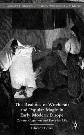 The Realities of Witchcraft and Popular Magic in Early Modern Europe ...