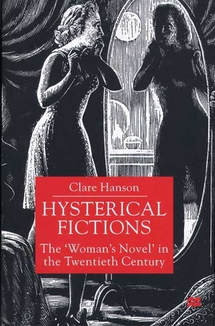 Hysterical Fictions: The 'Woman's Novel' in the Twentieth Century by ...