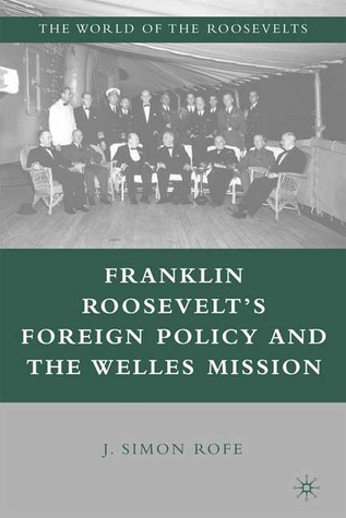 Franklin Roosevelt’s Foreign Policy and the Welles Mission by J. Simon ...