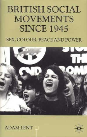 British Social Movements since 1945: Sex, Colour, Peace and Power by ...