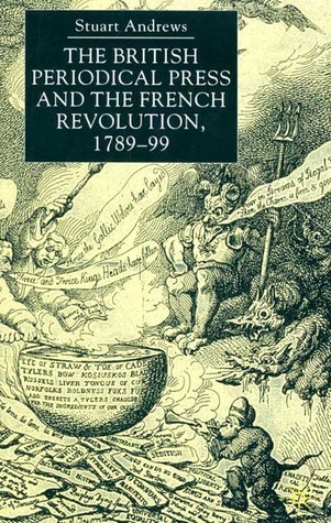 The British Periodical Press and the French Revolution 1789-99 by ...