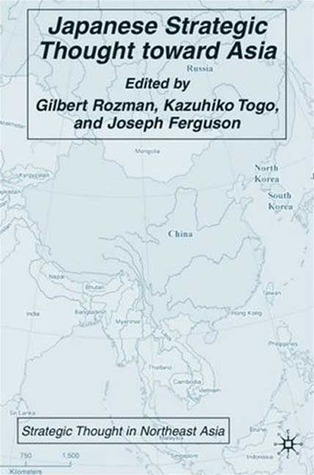 Japanese Strategic Thought toward Asia by Gilbert Rozman | Goodreads