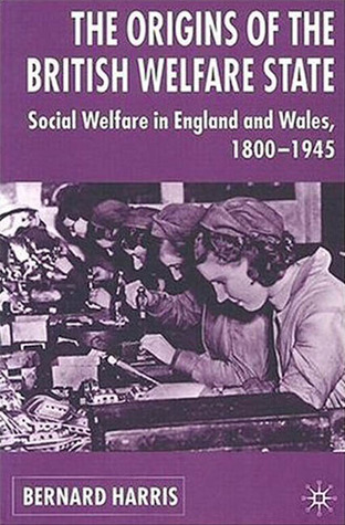 The Origins of the British Welfare State: Society, State and Social ...