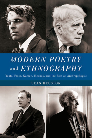 Modern Poetry and Ethnography: Yeats, Frost, Warren, Heaney, and the ...