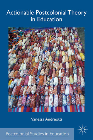 Actionable Postcolonial Theory in Education by Vanessa Andreotti | Goodreads