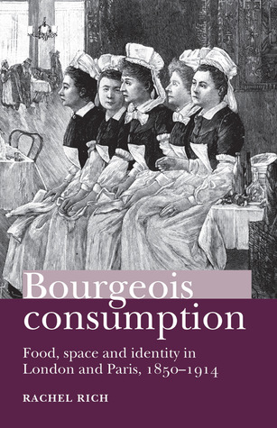 Bourgeois consumption: Food, space and identity in London and Paris ...