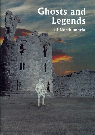 Ghosts and Legends of Northumbria by Hazel Reynolds | Goodreads