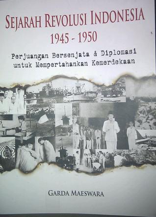 Sejarah Revolusi Indonesia 1945-1950 by Garda Maeswara | Goodreads