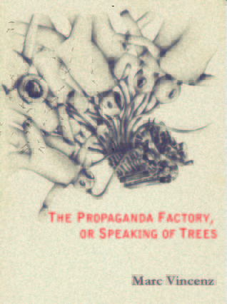 The Propaganda Factory, or Speaking of Trees by Marc Vincenz | Goodreads