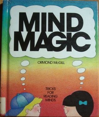 Mind Magic - Tricks for Reading Minds by Ormond McGill | Goodreads