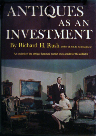 Antiques as an Investment by Richard H. Rush | Goodreads