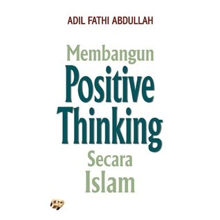 Membangun Positive Thinking Secara Islam by Adil Fathi Abdullah | Goodreads
