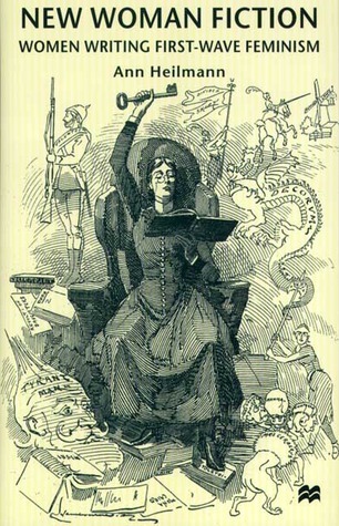 New Woman Fiction: Women Writing First-Wave Feminism by Ann Heilmann ...