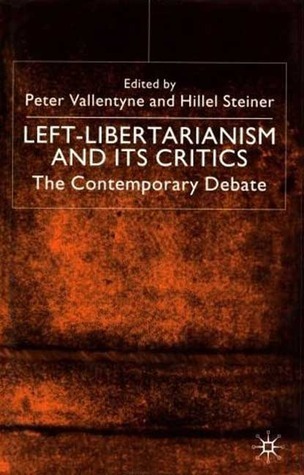 Left-Libertarianism and Its Critics: The Contemporary Debate by Hillel ...