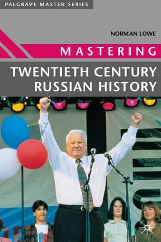 Mastering Twentieth Century Russian History by Norman Lowe | Goodreads