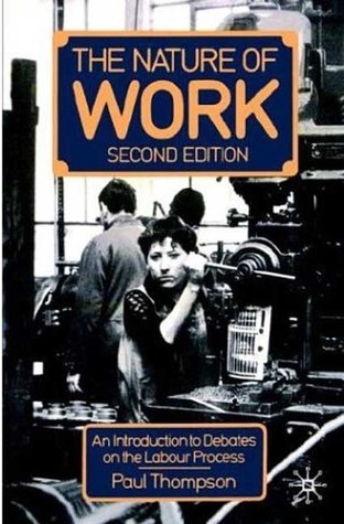 The Nature of Work, Second Edition: An Introduction to Debates on the ...