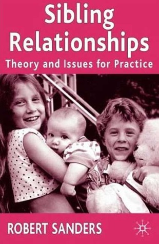 Sibling Relationships: Theory and Issues for Practice by Robert Sanders ...