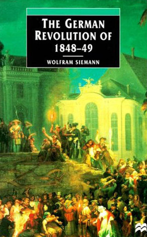 The German Revolution of 1848-49 by Wolfram Siemann | Goodreads