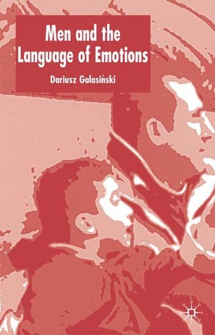 Men and the Language of Emotions by D. Galasinski | Goodreads