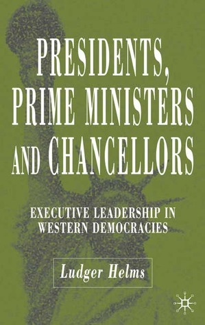 Presidents, Prime Ministers and Chancellors: Executive Leadership in ...