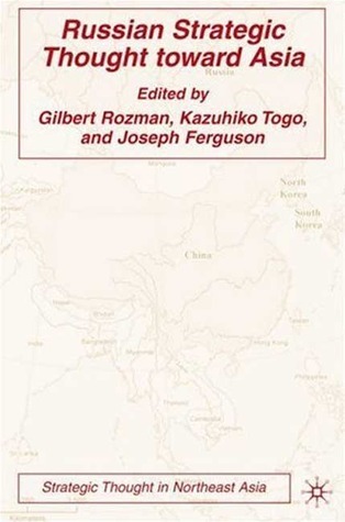Russian Strategic Thought toward Asia by Gilbert Rozman | Goodreads