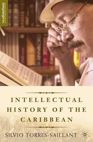 An Intellectual History of the Caribbean by Silvio Torres-Saillant ...