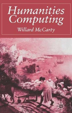 Humanities Computing by Willard McCarty | Goodreads