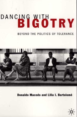 Dancing With Bigotry: Beyond the Politics of Tolerance by Donaldo ...