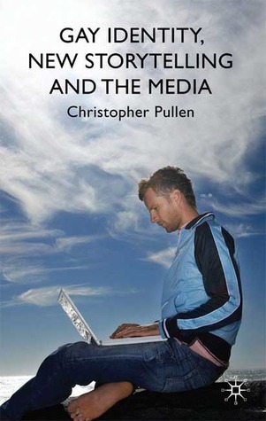 Gay Identity, New Storytelling and The Media by Christopher Pullen | Goodreads