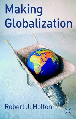 Making Globalisation by Robert J. Holton | Goodreads