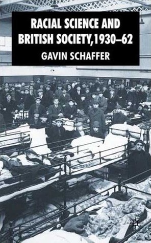 Racial Science and British Society, 1930-62 by Gavin Schaffer | Goodreads